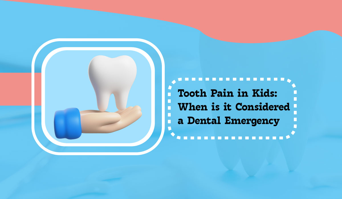 Tooth Pain in Kids: When is it Considered a Dental Emergency